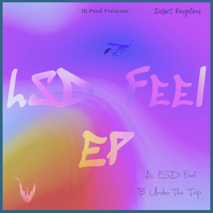 LSD Feel EP | Insect Kingdom | IK Prod - Insect Kingdom