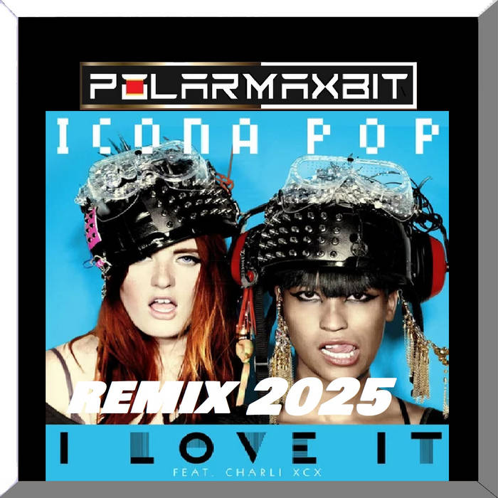 Icona Pop I Love It (Remix 2025 POLARMAXBIT) | Polarmaxbit