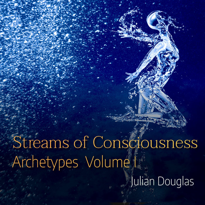 Streams of Consciousness - Archetypes Volume 1 | Julian Douglas