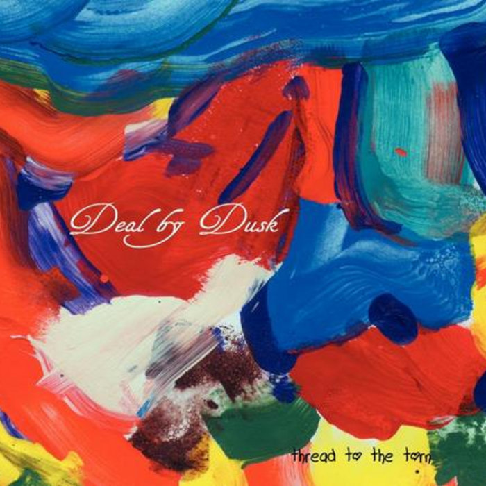 thread to the torn (album) | Deal by Dusk