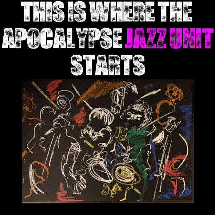 This is Where the Apocalypse Starts | Apocalypse Jazz Unit