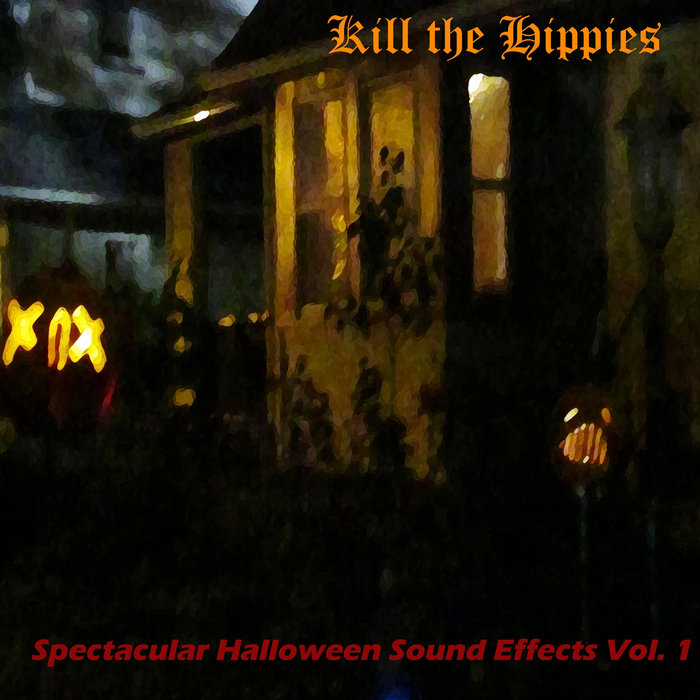 Spectacular Halloween Sound Effects Vol. 1 | Kill the Hippies ...
