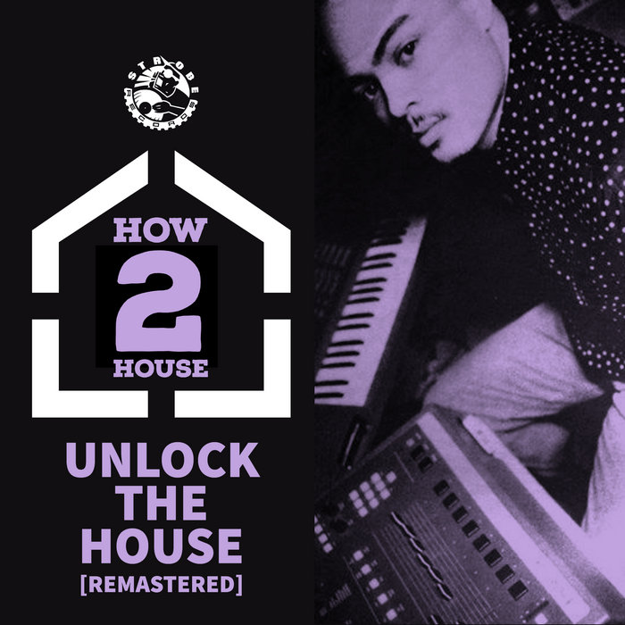 Unlock The House [REMASTERED] | How 2 House | Strobe Records