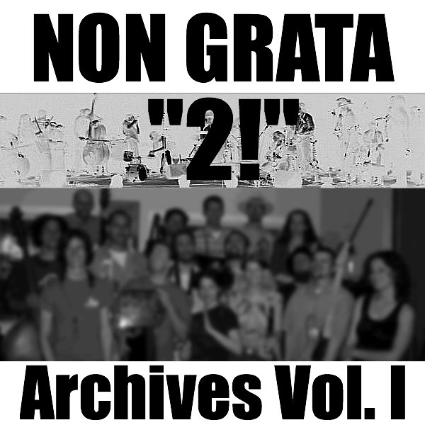 Archives Vol. I: "2!" | Non Grata | Monktail Creative Music Concern