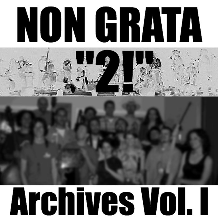 Archives Vol. I: "2!" | Non Grata | Monktail Creative Music Concern