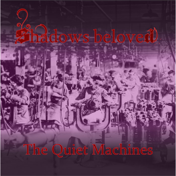 The Quiet Machines | Shadows Beloved