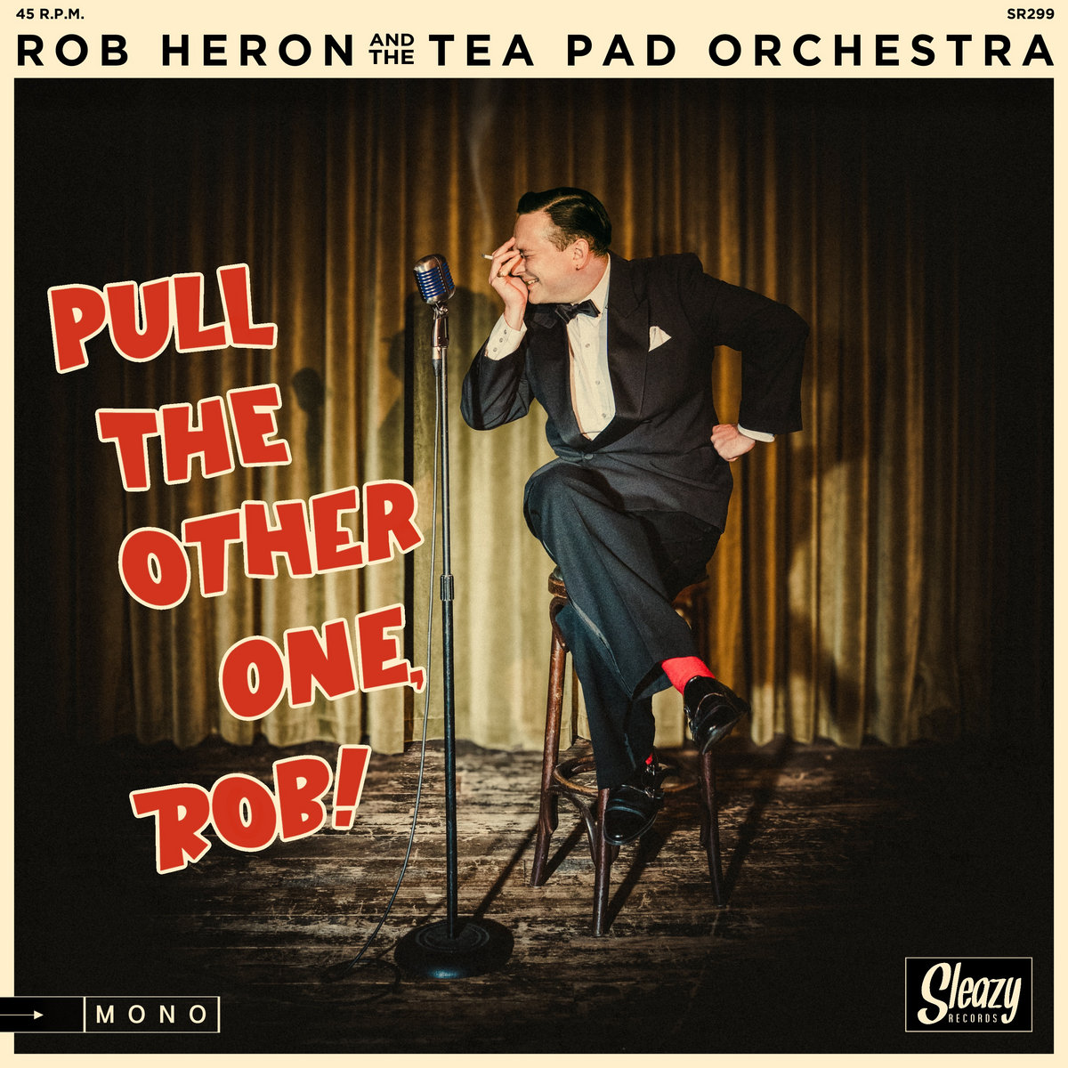 Pull The Other One, Rob! | Rob Heron & The Tea Pad Orchestra