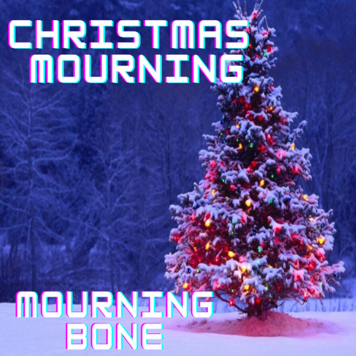 Christmas Mourning | Mourning Bone
