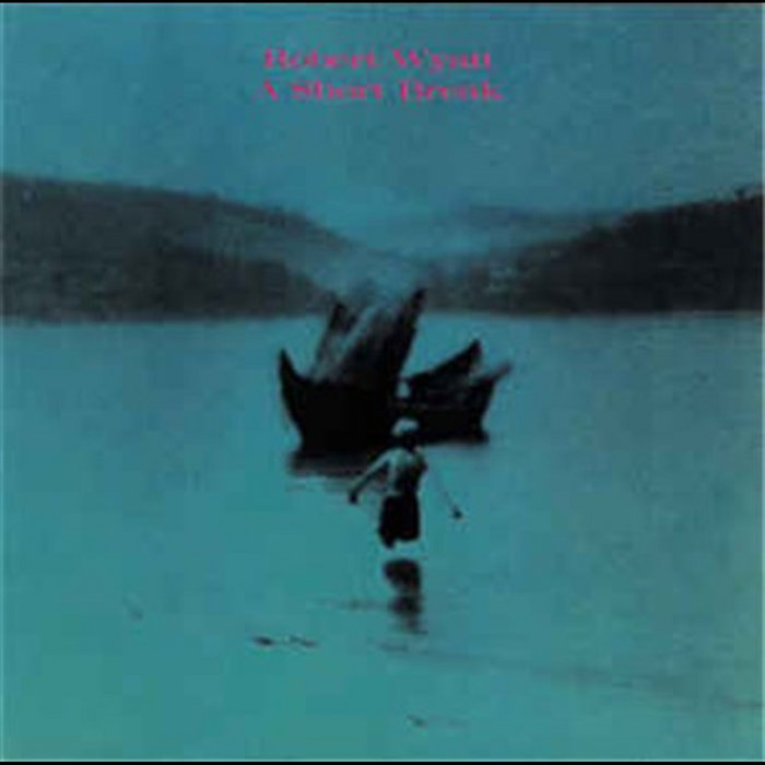 A Short Break | Robert Wyatt