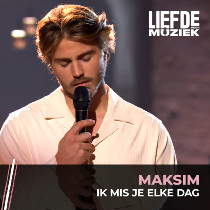 Ik Mis Je Elke Dag (Liefde Voor Muziek) - Single | Maksim | MAKSIM Stojanac
