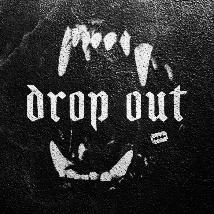 DROP OUT | DROP OUT
