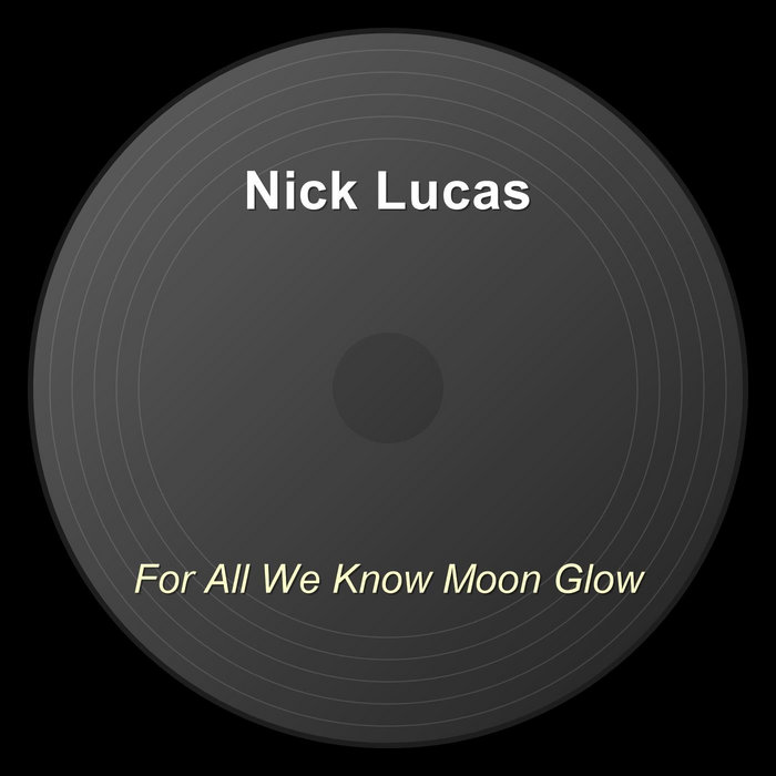 For All We Know Moon Glow | Nick Lucas