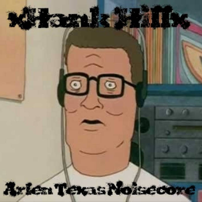 Arlen Texas Noisecore | xHank Hillx
