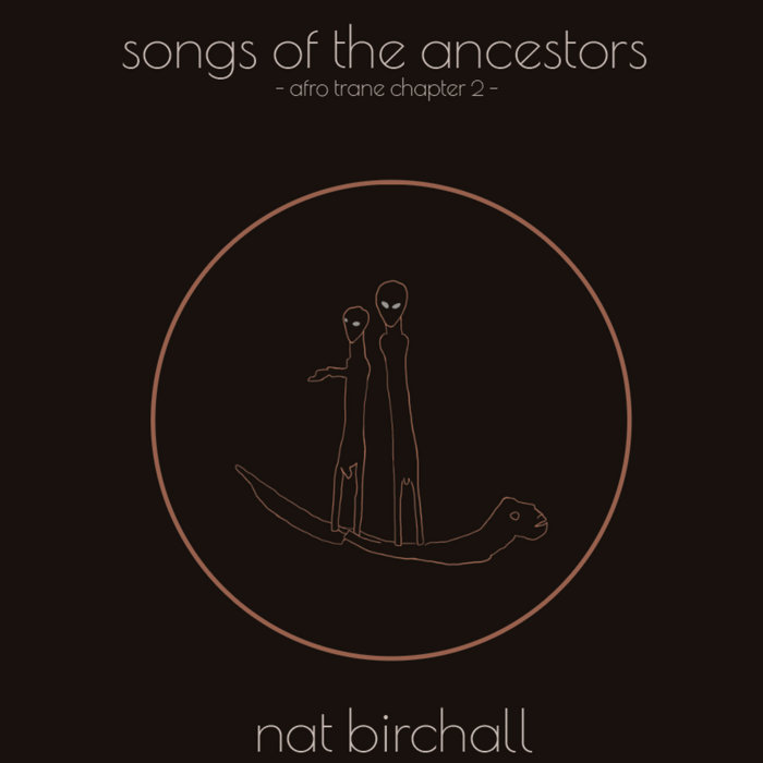 SONGS OF THE ANCESTORS (AFRO TRANE CHAPTER II) | nat birchall