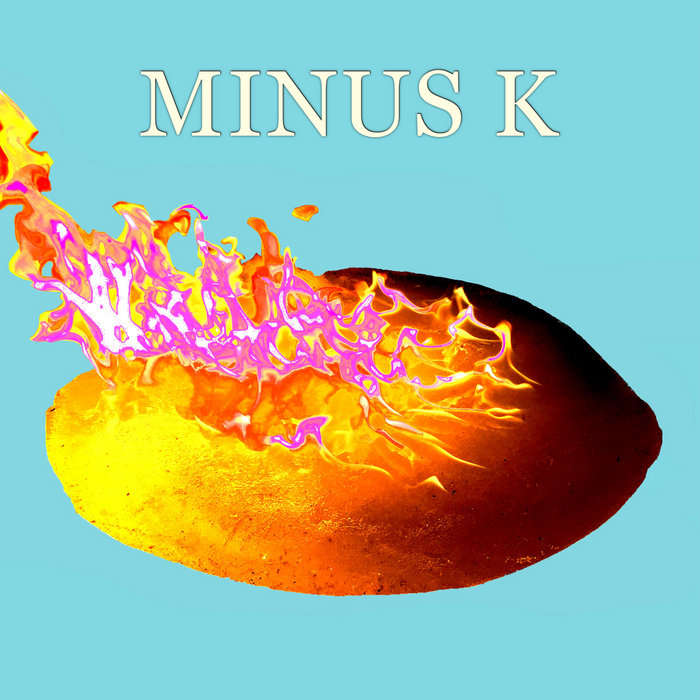 Minus K | Minus K