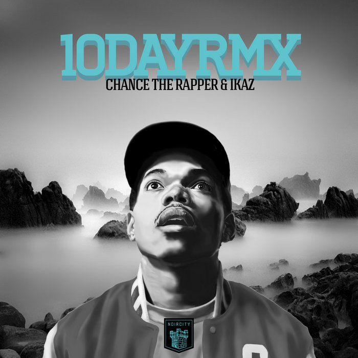 10DAYRMX | Chance The Rapper & Ikaz | Noircity