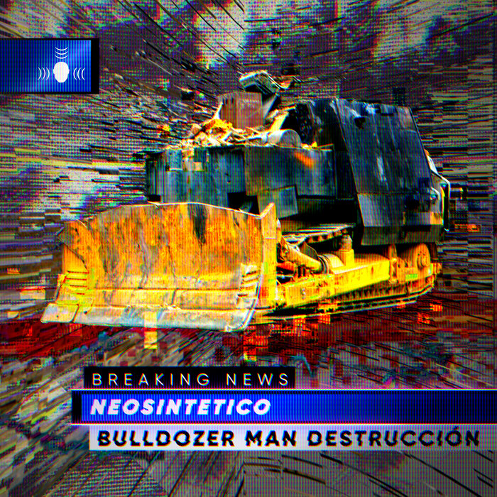 Bulldozer Man Destruction | Neosintetico | LOUDsilence