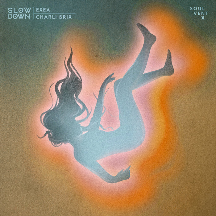 EXEA & Charli Brix - Slow Down | Soulvent Records