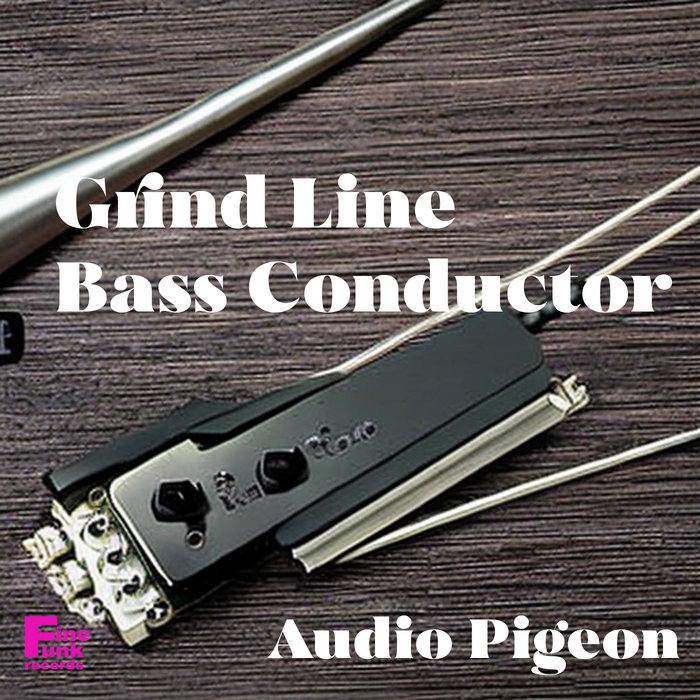 Grind Line/Bass Conductor | Audio Pigeon | Fine Funk