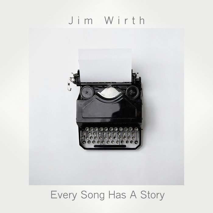 Every Song Has A Story | Jim Wirth