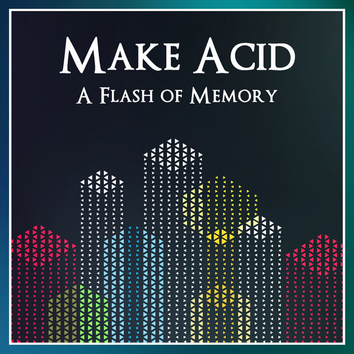 A Flash Of Memory EP | Make Acid