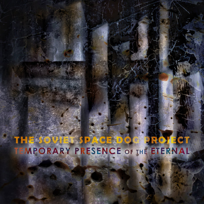 Temporary Presence of the Eternal | The Soviet Space Dog Project
