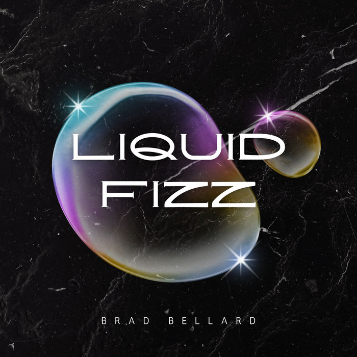 liquid fizz | brad bellard
