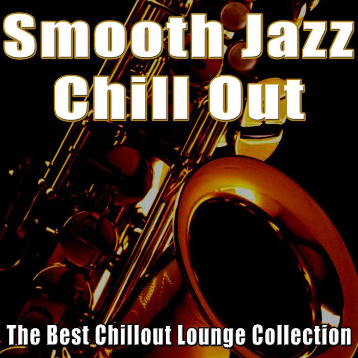 Smooth Jazz Chill Out - The Best Chillout Lounge Collection | Mezza Music