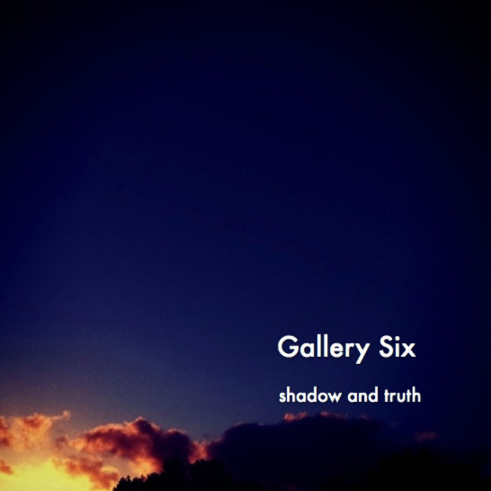 shadow and truth | Gallery Six
