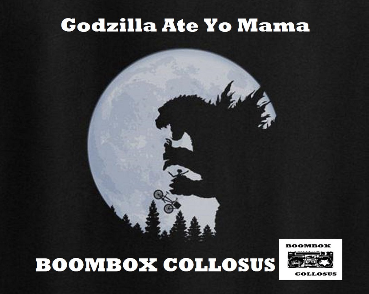 Godzilla Ate Yo Mama (Single) | BoomboX Collosus | Boombox Collosus