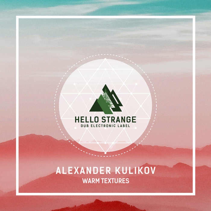 Alexander Kulikov - Warm Textures EP | Alexander Kulikov | hello strange