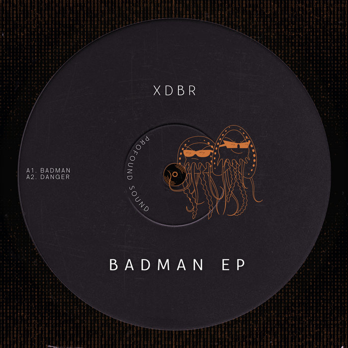 BADMAN EP | XDBR | Profound Sound