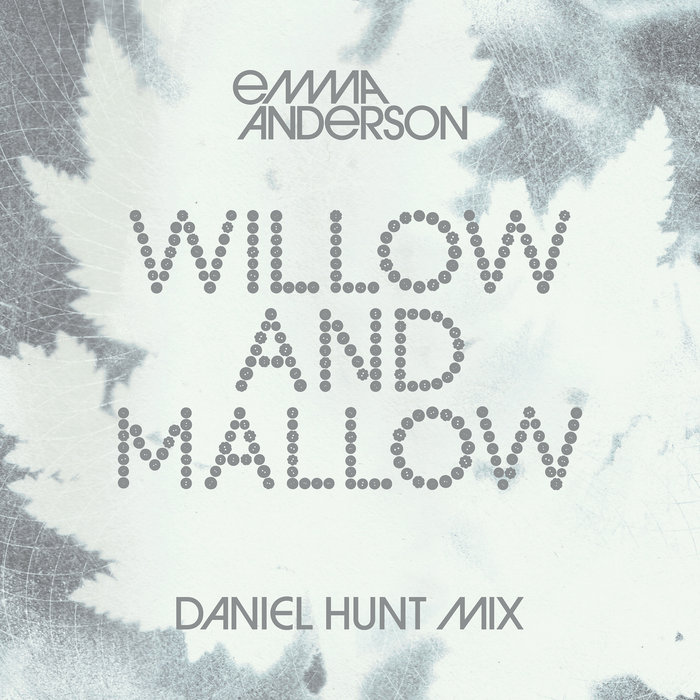 Willow And Mallow (Daniel Hunt Mix) | Emma Anderson