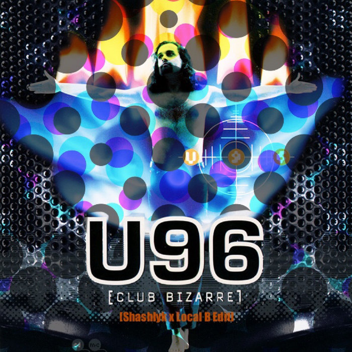 U96 - Club Bizarre [Shashlyk x Local B Edit] | DJ Local B