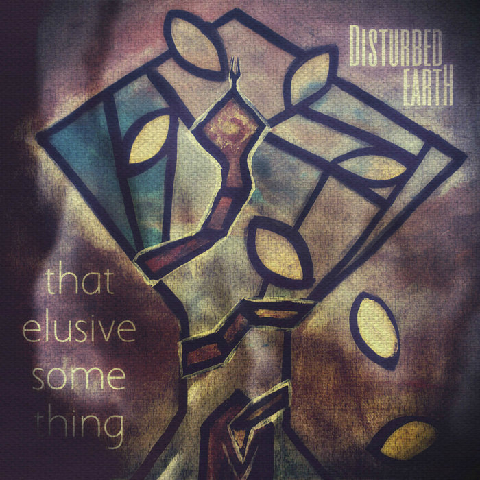 That Elusive Something | Disturbed Earth