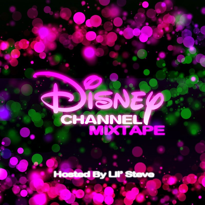 The Disney Channel Mixtape | Lil' Steve (@GetAtLilSteve) | Lil' Steve