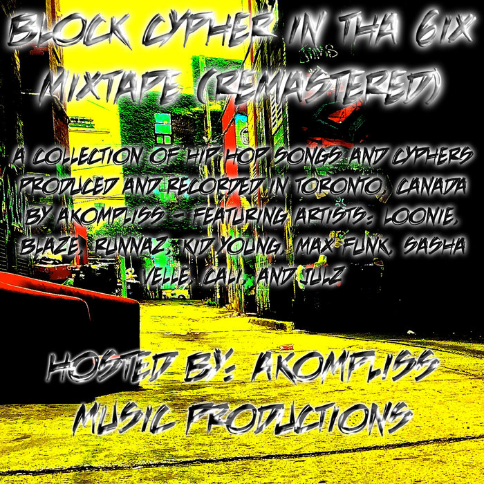 Block Cypher In Tha 6ix Mixtape (Remastered) | Akompliss Music Productions