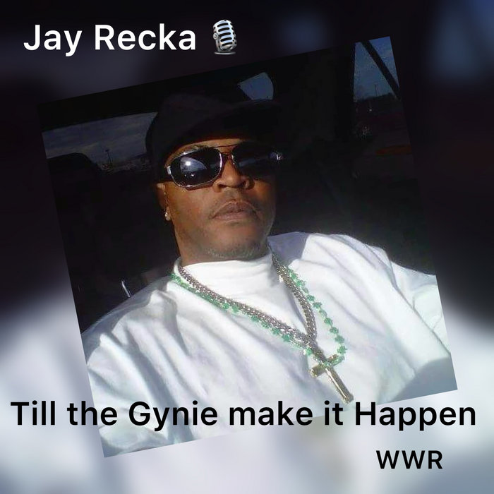 Till the Gynie make it Happen | Jay Recka