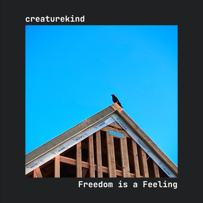 Freedom is a Feeling | Creaturekind