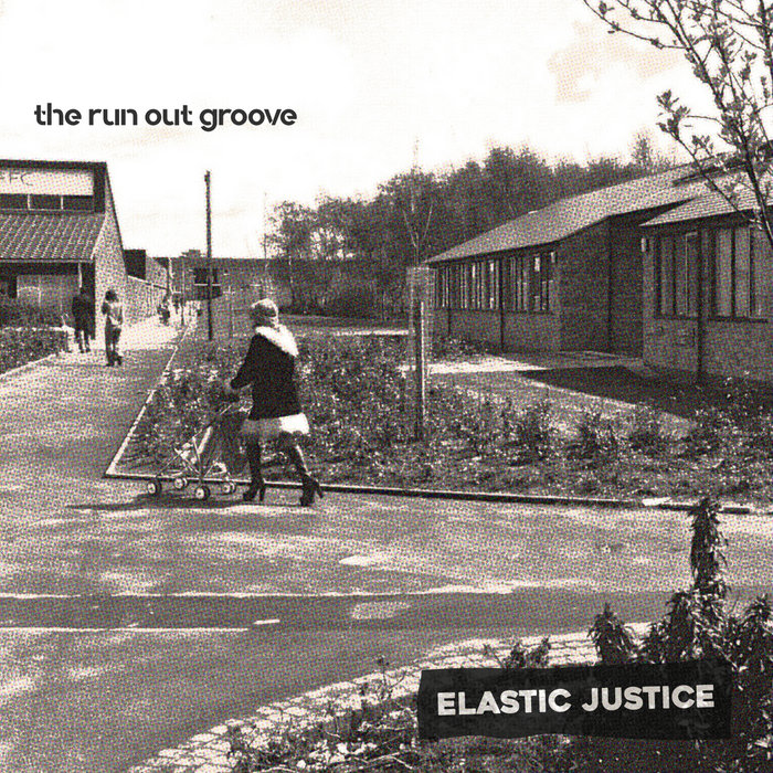 The Run Out Groove | Elastic Justice