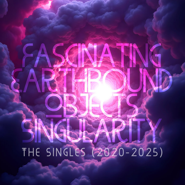 Singularity (The Singles 2020-2025) | Fascinating Earthbound Objects