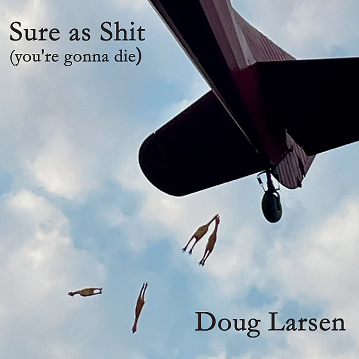 Sure as Shit (you're gonna die) | Doug Larsen