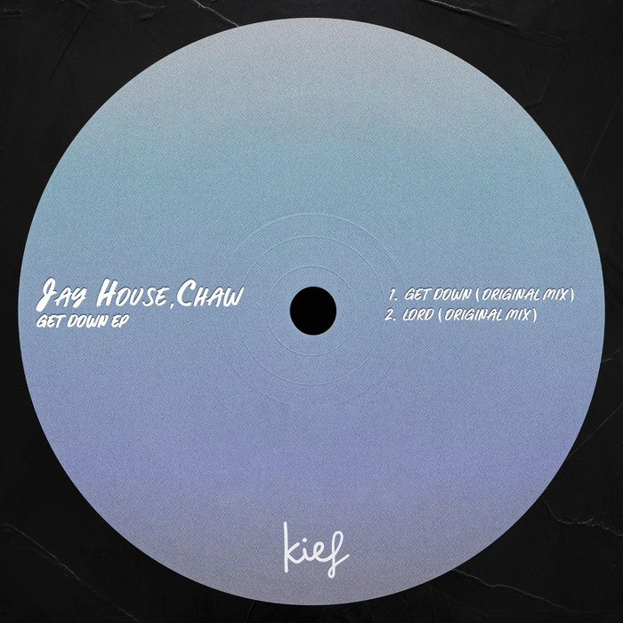 Get Down EP | Jay House, Chaw | Kiefmusic