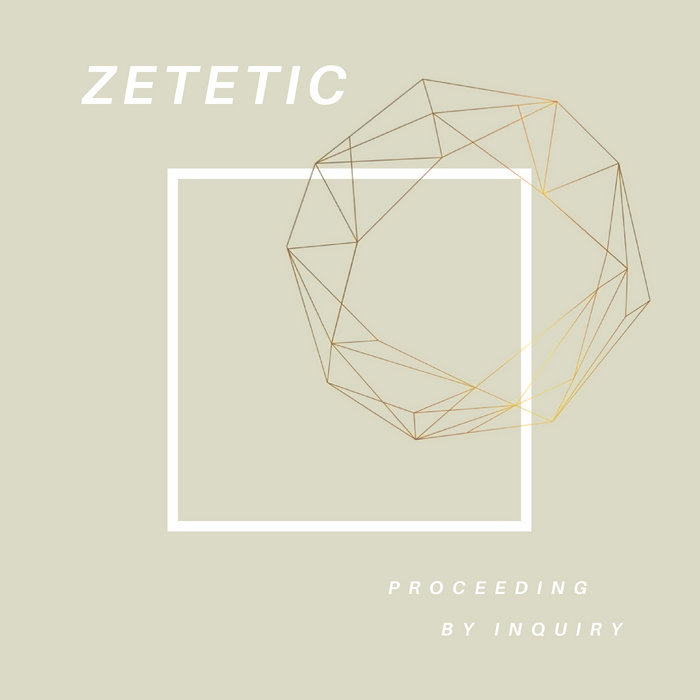 Proceeding by Inquiry | ZETETIC