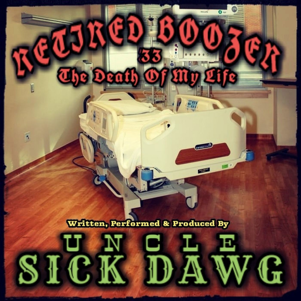 RETIRED BOOZER (The Death Of My Life) | UNCLE SICK DAWG