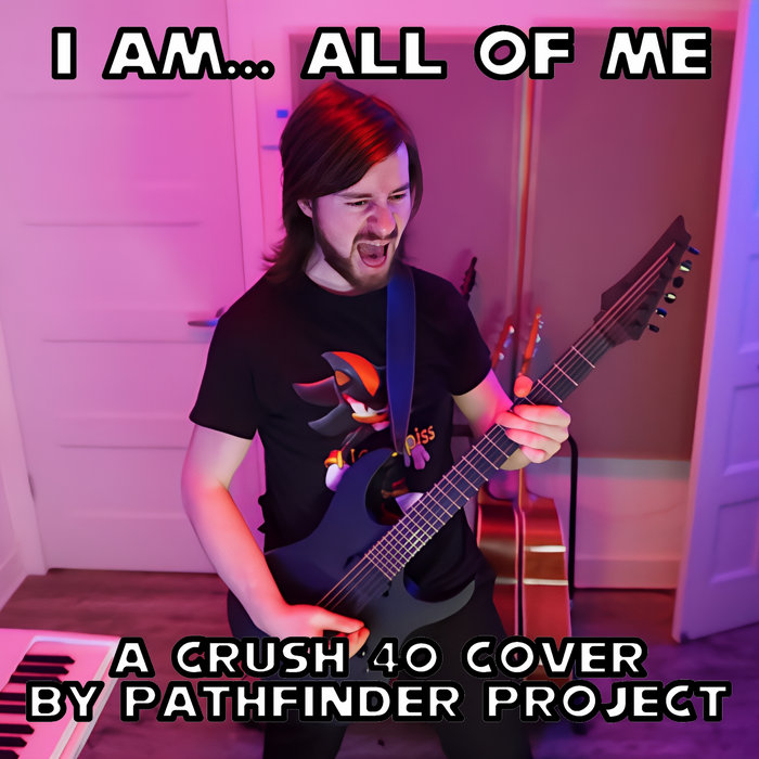 I Am... All Of Me (Crush 40 Cover) | Crush 40 | Pathfinder Project