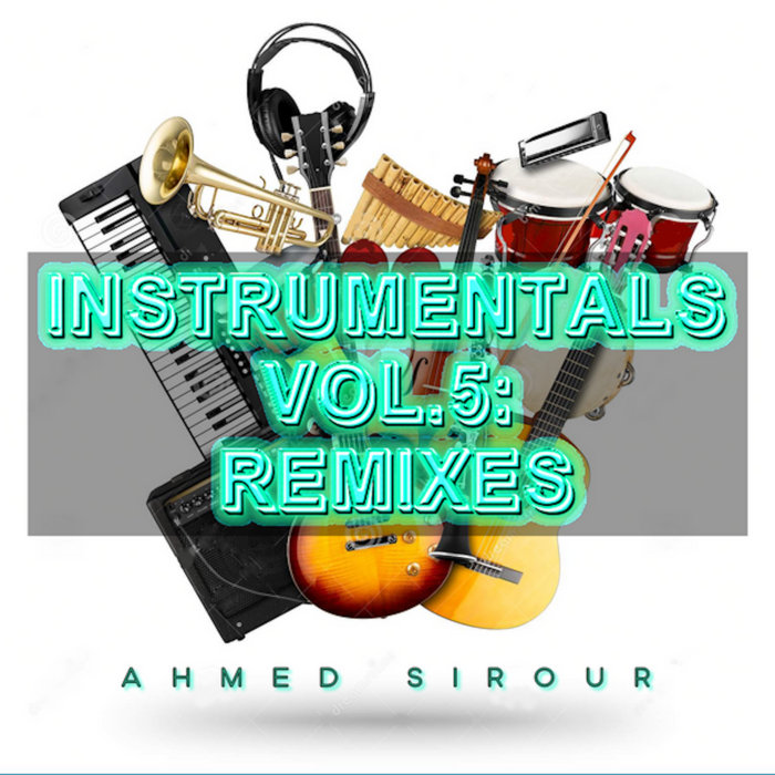 Instrumentals Vol. 5: Remixes (no samples version) | Ahmed Sirour