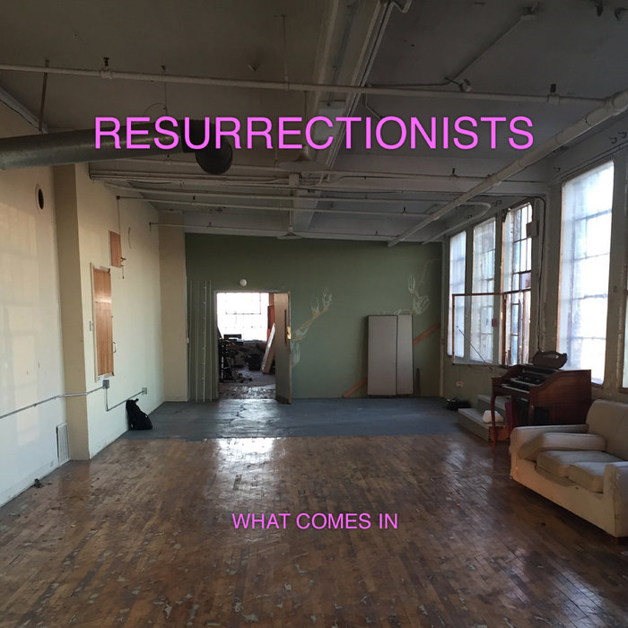 What Comes In | Resurrectionists