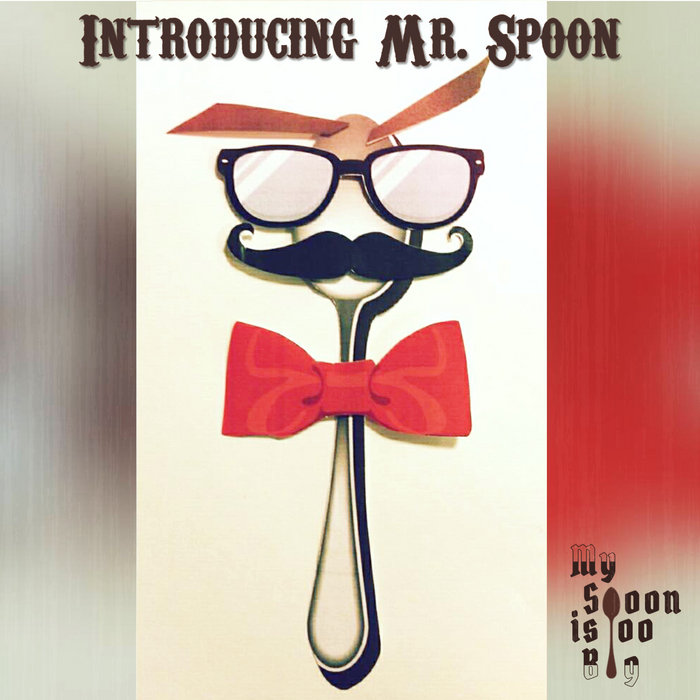 Introducing Mr Spoon | My Spoon is Too Big