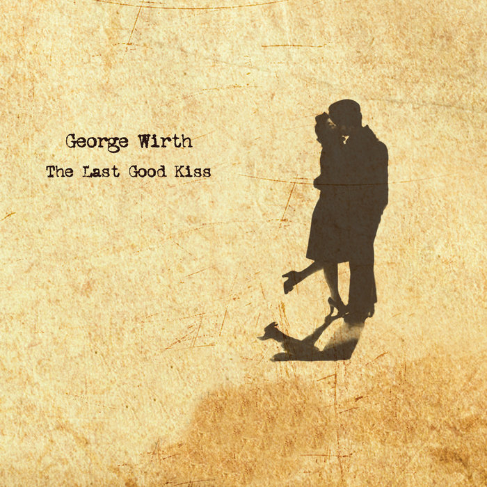 The Last Good Kiss (Full Album) | George Wirth